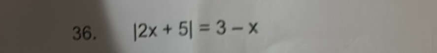 Solving Absolute Value Equation: |2x+5| = 3-x | StudyX
