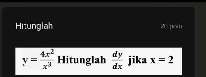 y = {4x^2}{x^3} Hitunglah {dy}{dx} jika x | StudyX
