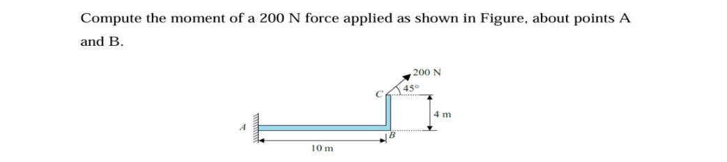 Compute the moment of a 200 N force applied | StudyX