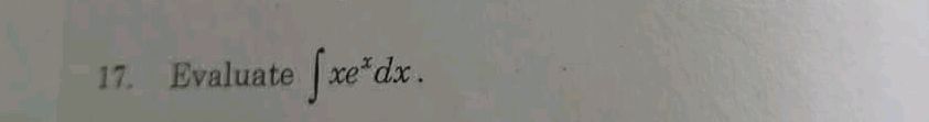 Evaluate the integral of xe^x dx | StudyX