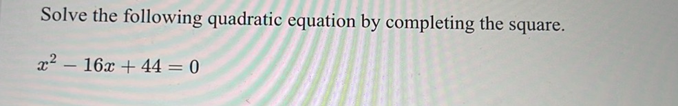 Solve the following quadratic equation by | StudyX