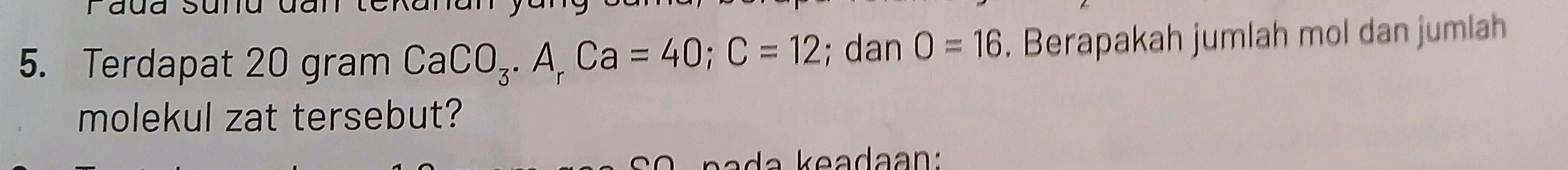 5. Terdapat 20 gram CaCO3. A, Ca = 40; C = | StudyX