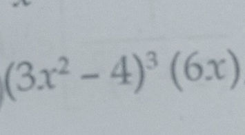 Derivative of (3x^2 - 4)^3 (6x) | StudyX