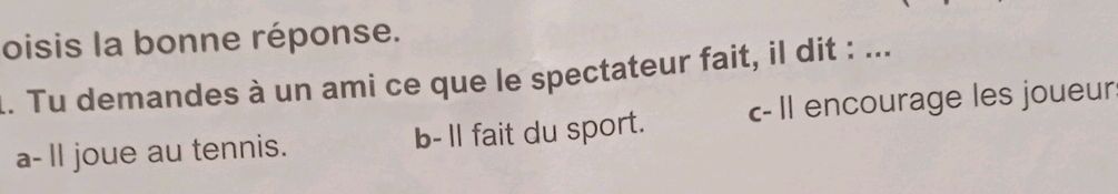 Choisis la bonne réponse. 1. Tu demandes à | StudyX