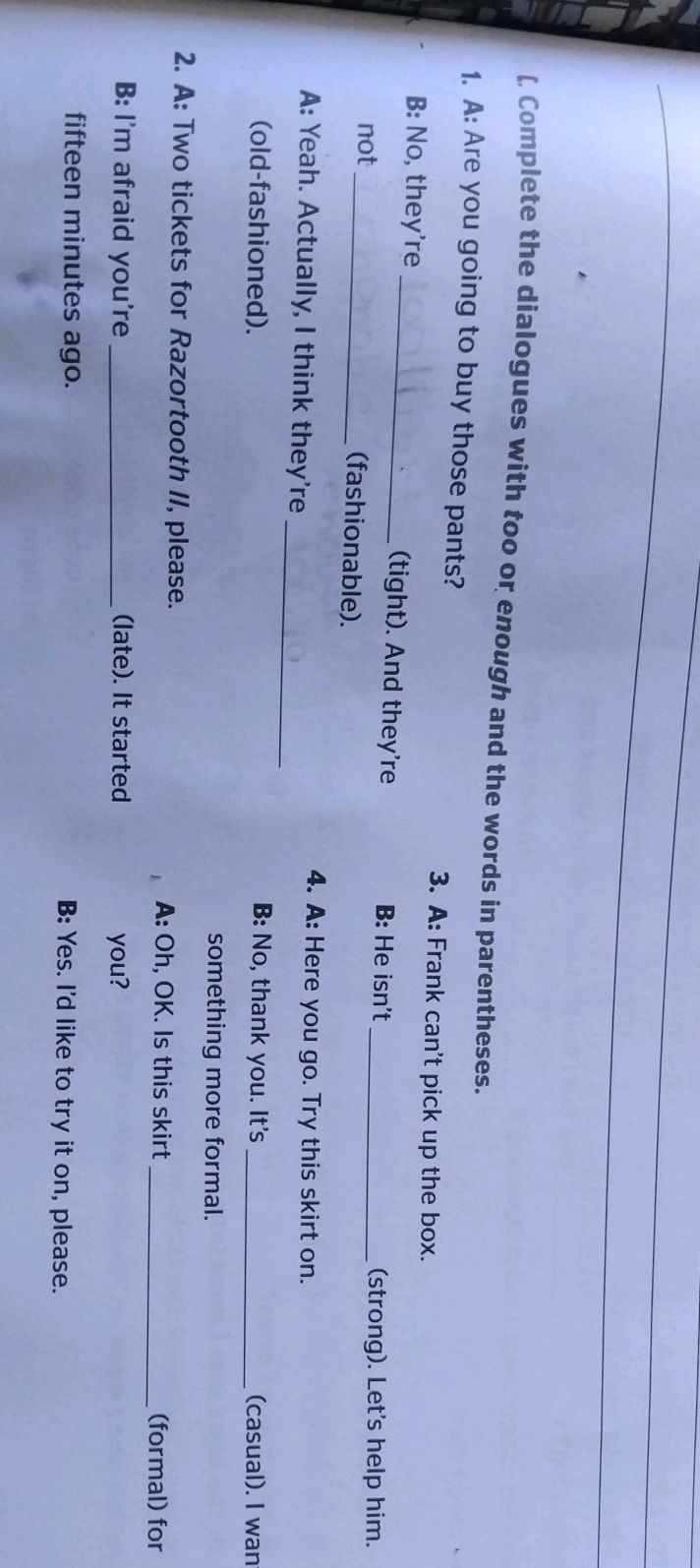 C. Complete the dialogues with too or enough | StudyX