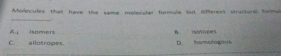 Molecules that have the same molecular | StudyX