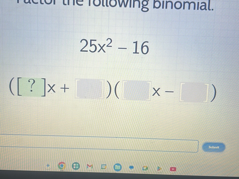 Factor the following binomial. $25x^2 - 16$ | StudyX