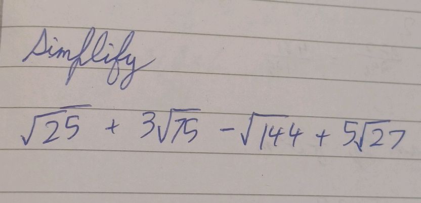 Simplify $ {25} + 3 {75} - {144} + 5 {27}$ | StudyX