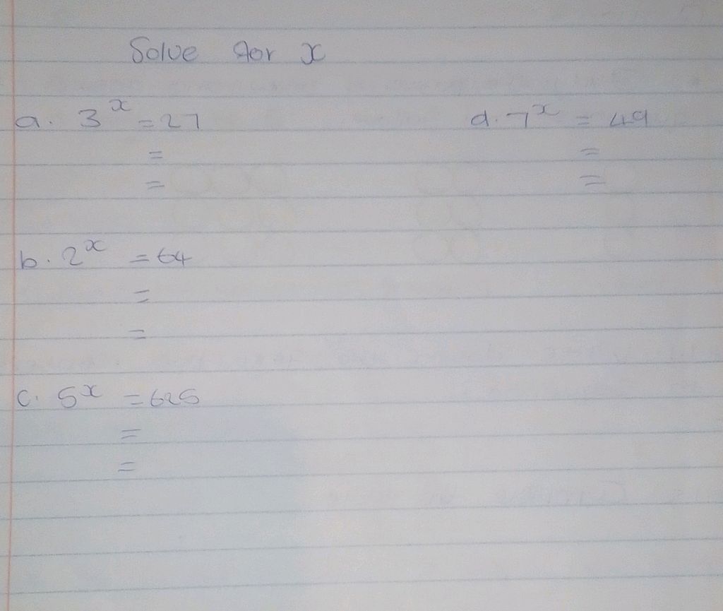 Solve for x a. $3^x = 27$ = = d. $7^x = | StudyX