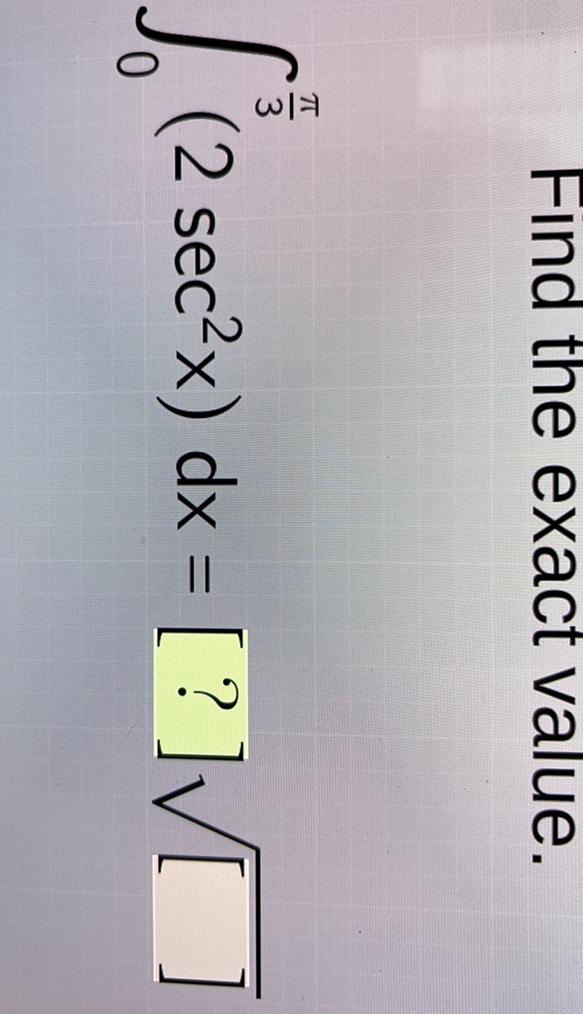 Find the exact value. $ _0^{ { }{3}} (2 ^2 | StudyX