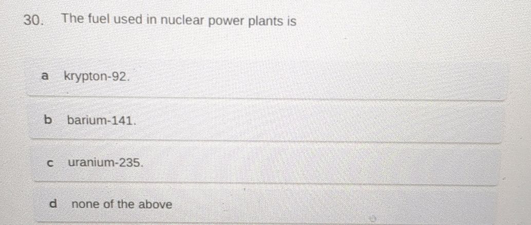 30. The fuel used in nuclear power plants is | StudyX