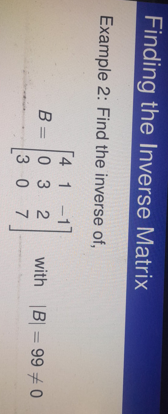 Example 2: Find the inverse of, $B = 4 | StudyX