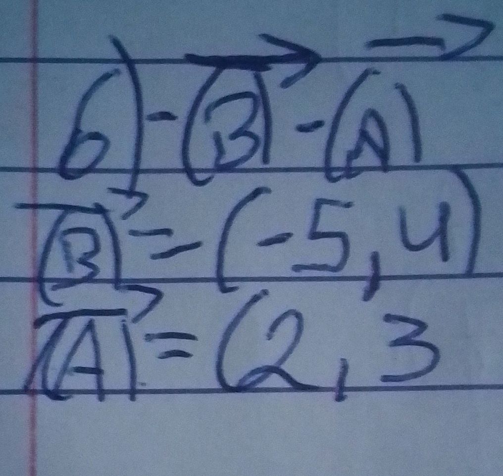 6) ${B} - {A}$ ${B} = (-5, 4)$ ${A} = (2, 3)$ | StudyX
