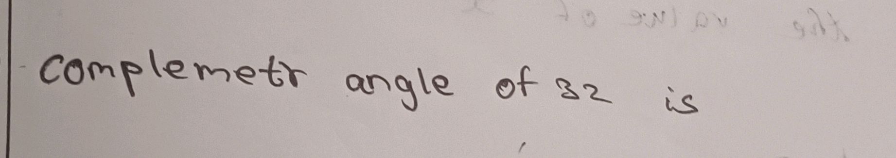 Complement angle of 82 degrees | StudyX