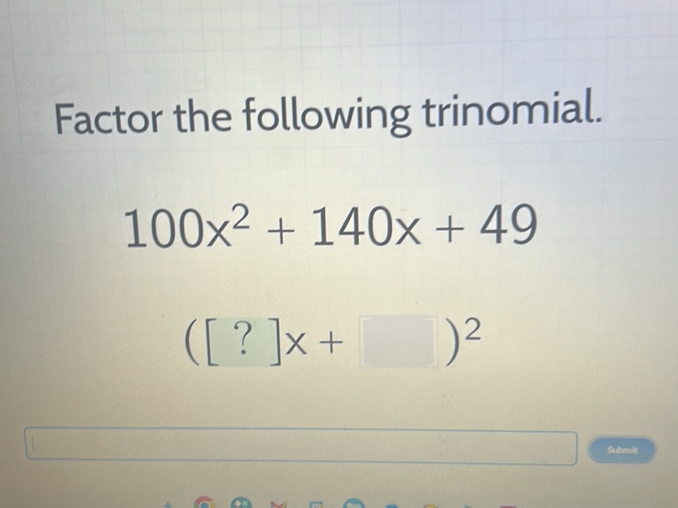 Factor the following trinomial. $100x^2 + | StudyX