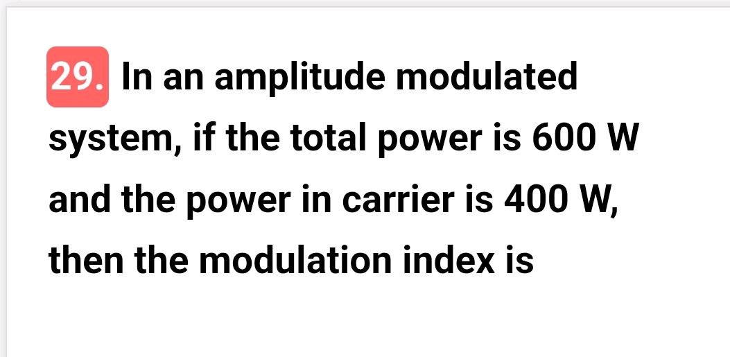 29. In an amplitude modulated system, if the | StudyX