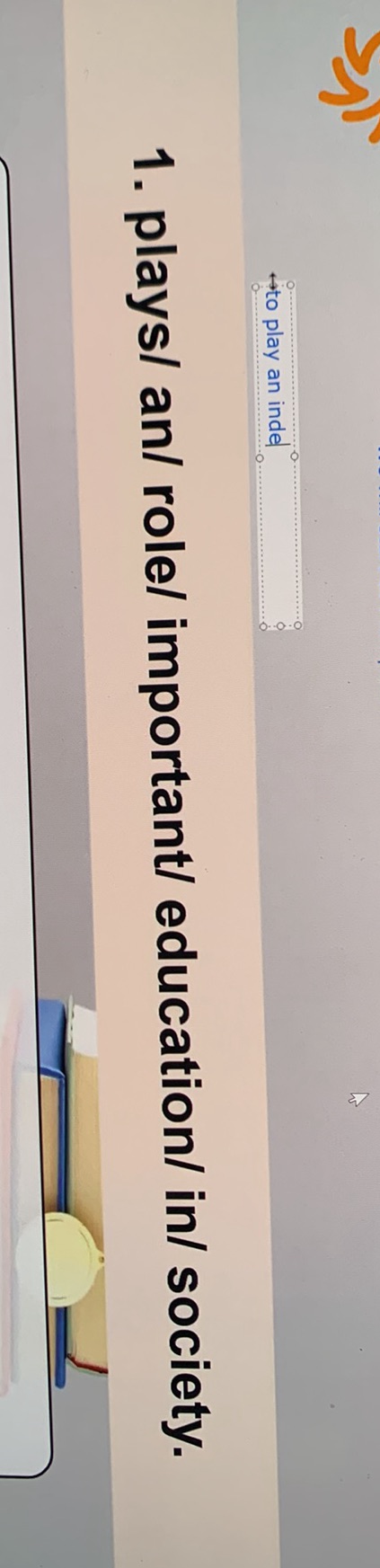 1. plays/ an/ role/ important/ education/ | StudyX