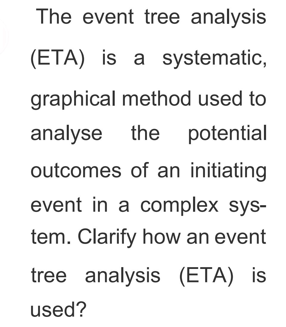The event tree analysis (ETA) is a | StudyX
