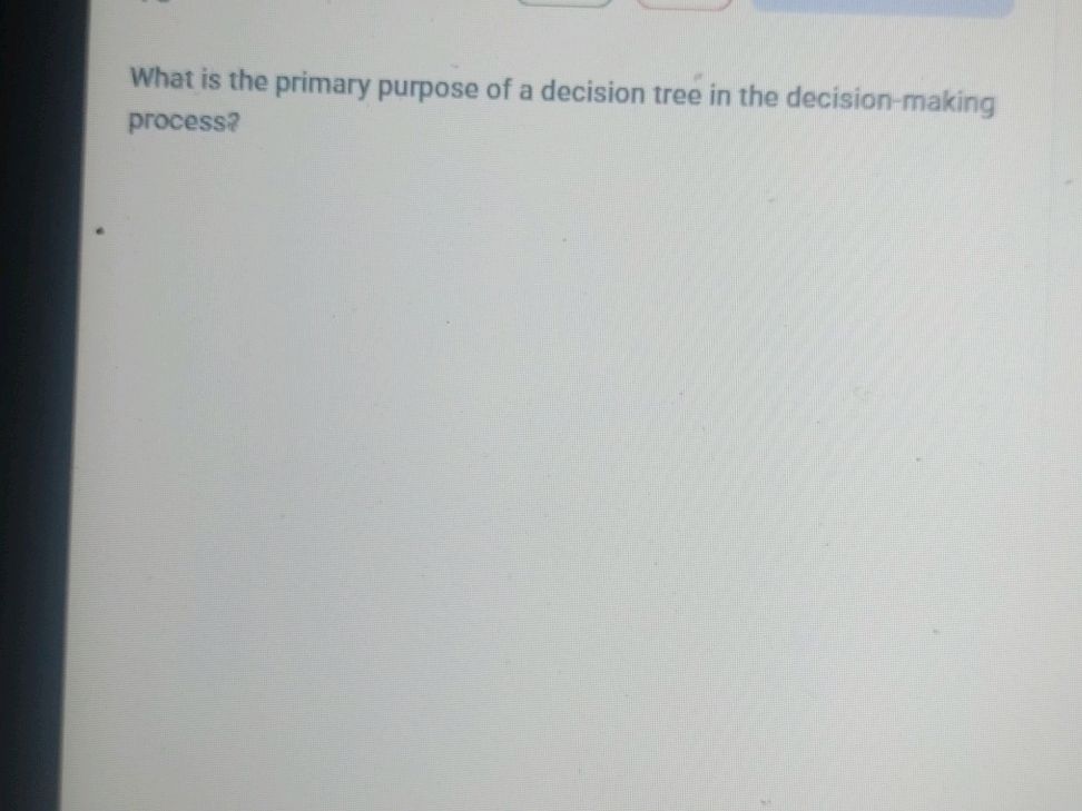What is the primary purpose of a decision | StudyX