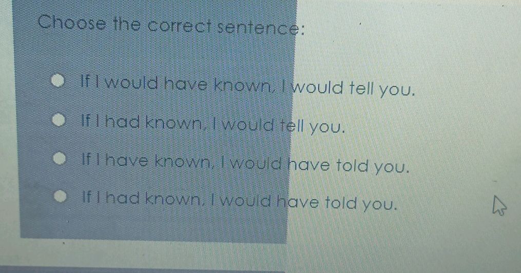 Choose the correct sentence: If I would | StudyX