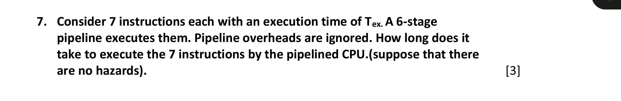 7. Consider 7 instructions each with an | StudyX