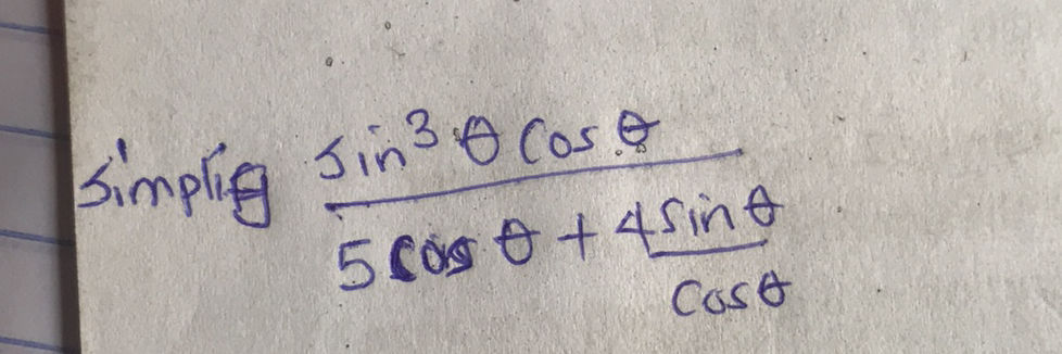 Simplify: $ {sin^3 cos }{5 cos + 4 | StudyX