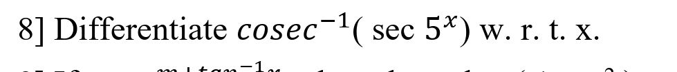Differentiate $csc^{-1}(sec 5^x)$ w. r. t. x. | StudyX