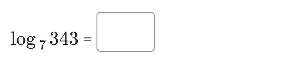 Solve Logarithm: log base 7 of 343 | StudyX
