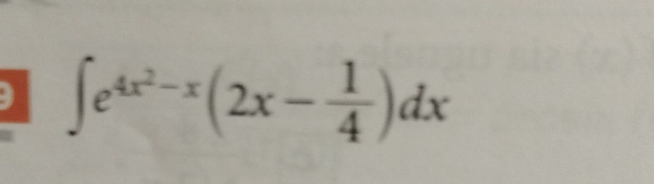 Integral of e^(4x^2-x)(2x - 1/4) dx | StudyX