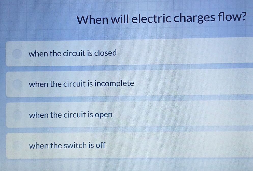 When will electric charges flow? when the | StudyX