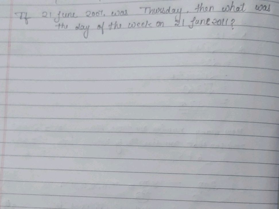 If 21 June 2007, was Thursday, then what was | StudyX