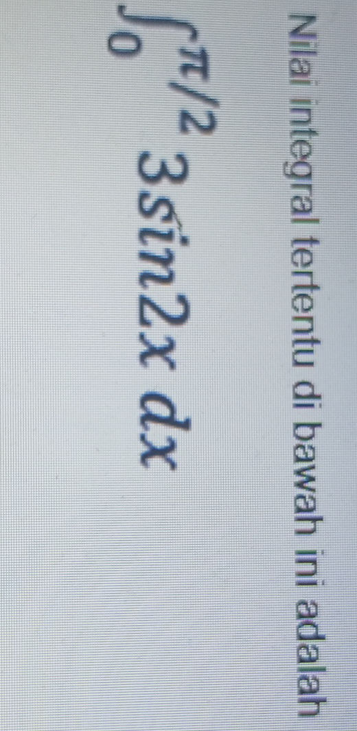 Nilai integral tertentu di bawah ini adalah | StudyX