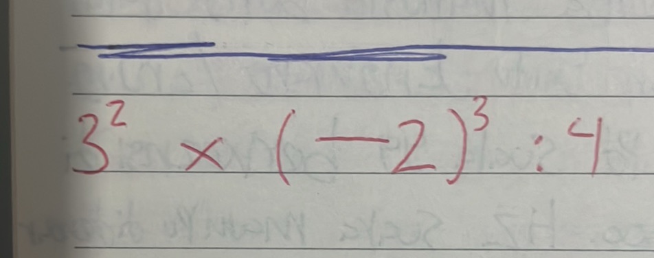 Calculate $3^2 \times (-2)^3 : 4$ | StudyX