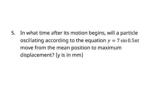 5. In what time after its motion begins, | StudyX