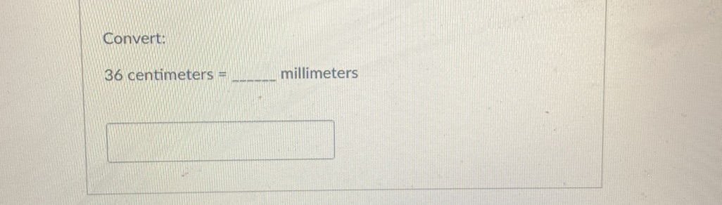 Convert: 36 centimeters = ____ millimeters | StudyX