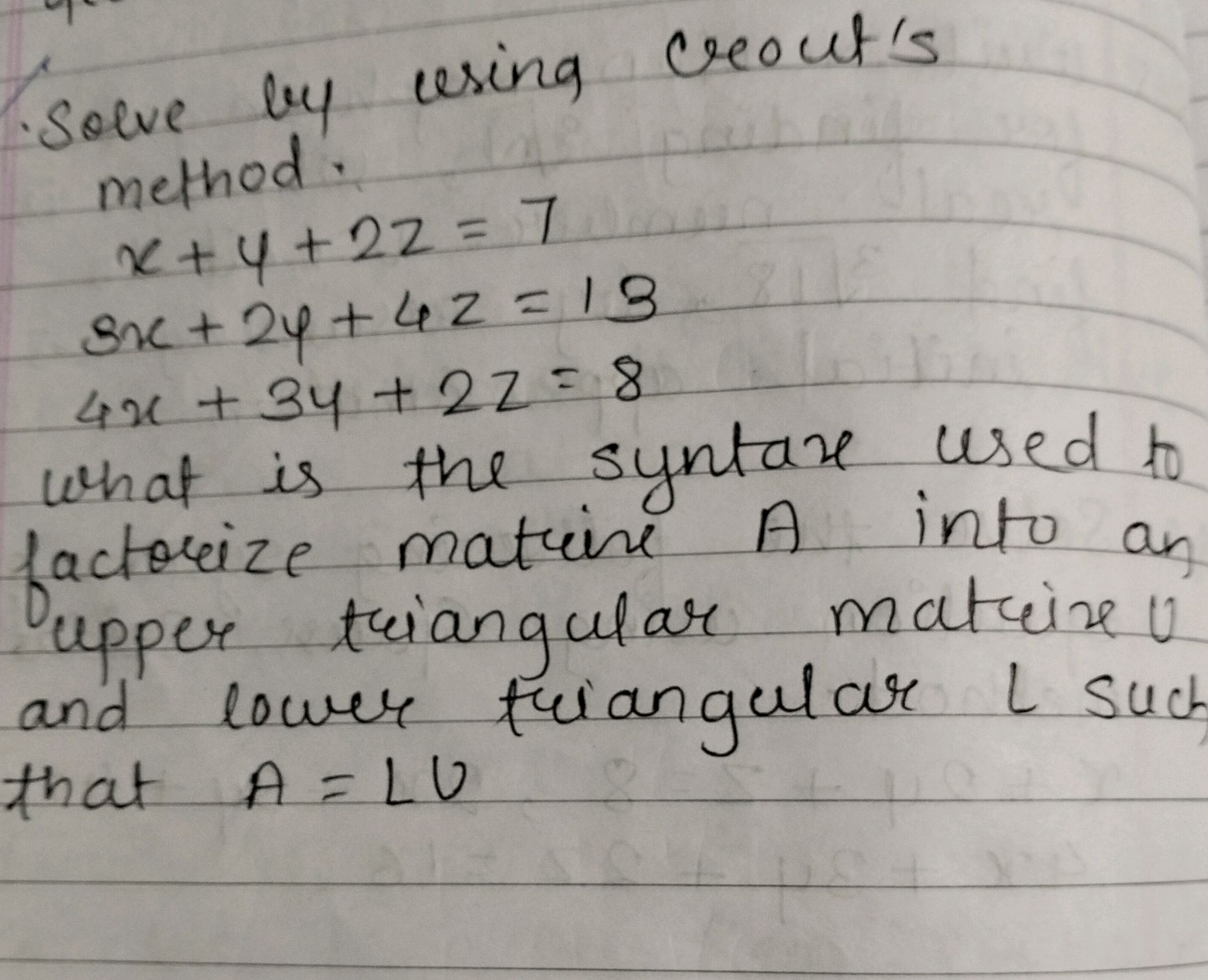 Solve by using Creout's method. $x + y + 2z | StudyX
