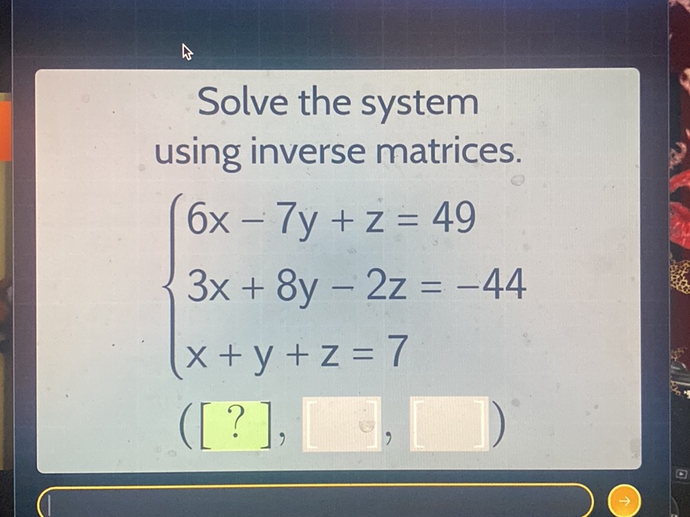 Solve the system using inverse matrices. $\ | StudyX