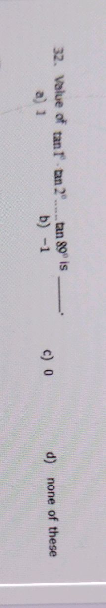 32. Value of tan 1° tan 2°...... tan 89° is. | StudyX