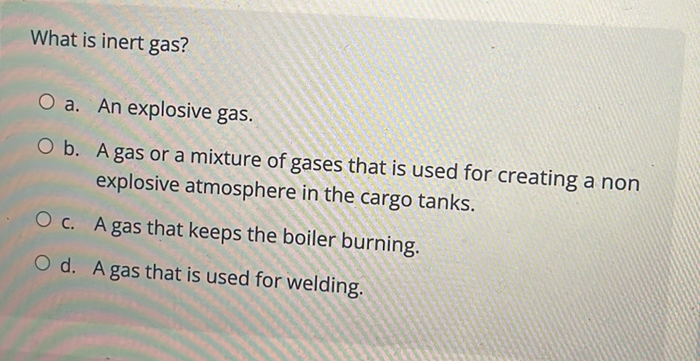 What is inert gas? a. An explosive gas. b. | StudyX