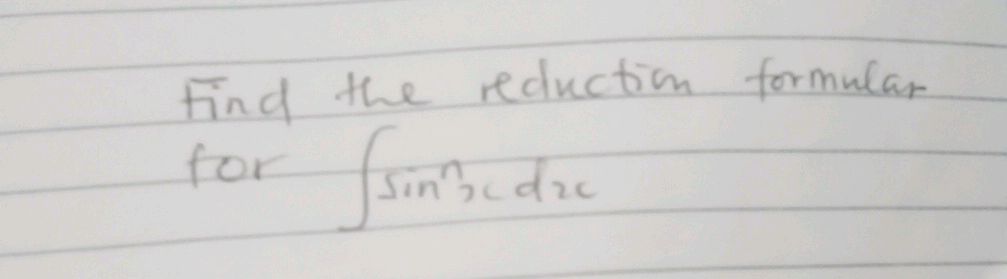 Find the reduction formula for $ sin^n x dx$ | StudyX
