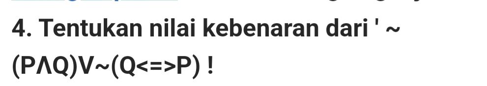 4. Tentukan nilai kebenaran dari '~ (P Q) | StudyX