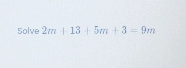 Solving Linear Equations: 2m + 13 + 5m + 3 = | StudyX