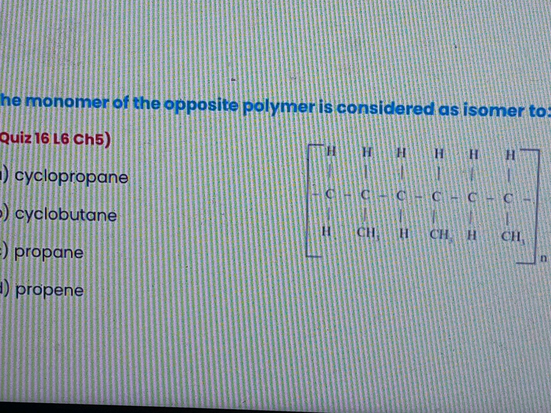The monomer of the opposite polymer is | StudyX