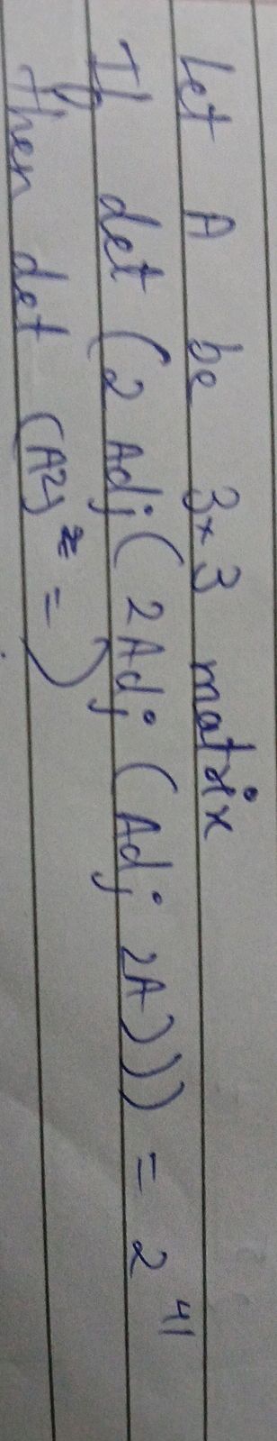 Let A be 3x3 matrix det(2 Adj(2Adj(Adj | StudyX