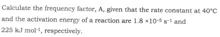 Calculate the frequency factor, A, given | StudyX