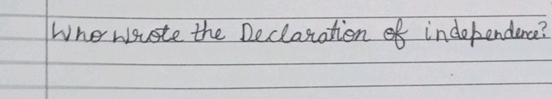 Who wrote the Declaration of Independence? | StudyX