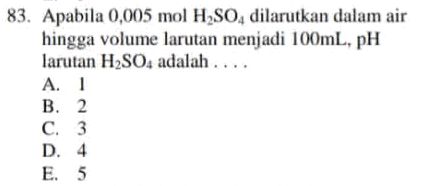 83. Apabila 0,005 mol H2SO4 dilarutkan dalam | StudyX