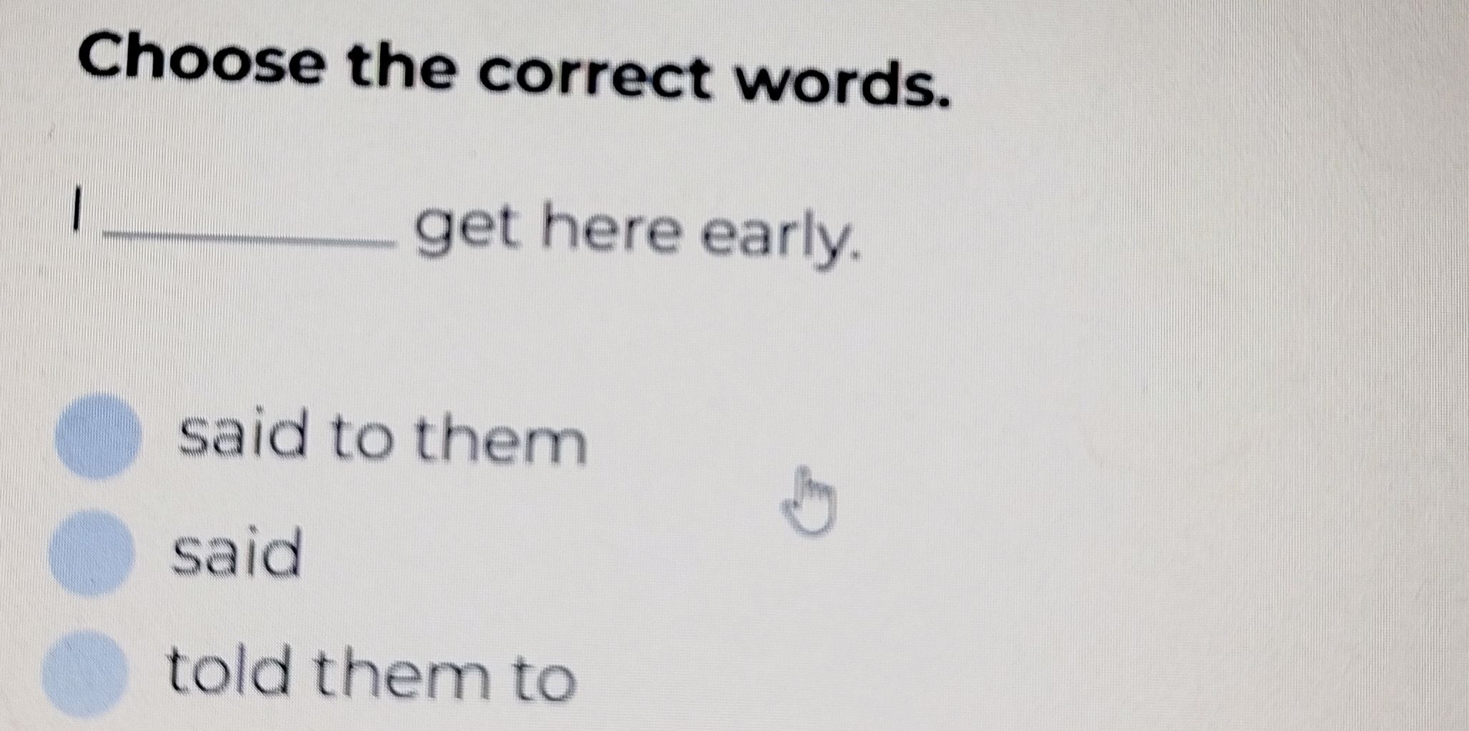 Choose the correct words. ____ get here | StudyX