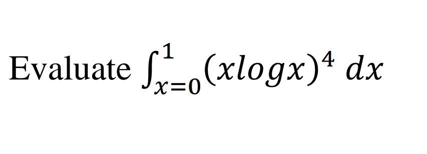 Evaluate the definite integral of (xlogx)^4 | StudyX