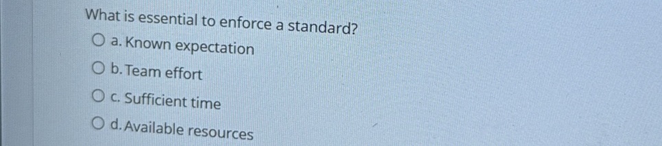 What is essential to enforce a standard? a. | StudyX